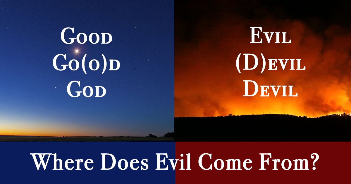 Where Does Evil Come From? The Answer. - Gibraltar Messenger