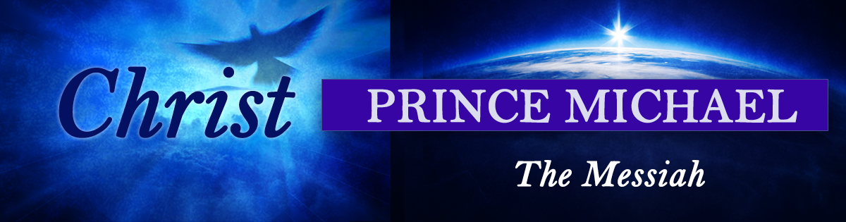 Who Is The Great Prince Michael, God's Anointed One (The Messiah/Christ ...