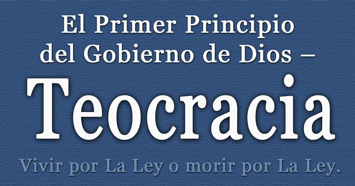 El Primer Principio del Gobierno de Dios – Teocracia - Gibraltar Messenger
